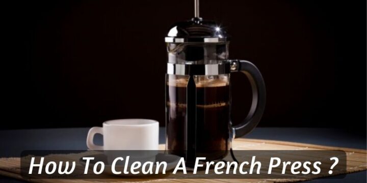 How to Clean Your French Press for Perfect Coffee Every Time